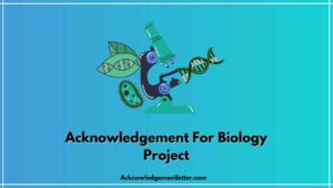 Acknowledgement For Biology Project (7+ Samples)